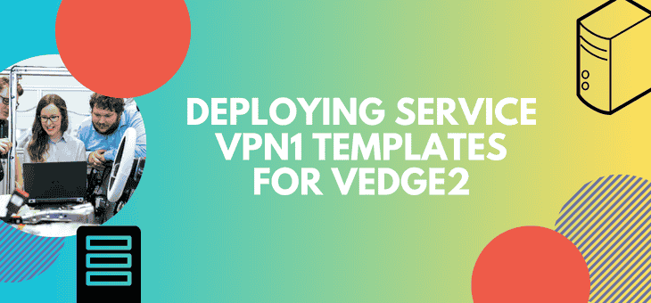 Deploying Service VPN1 Templates for vEdge2 | SD-WAN Lab